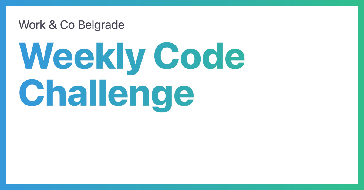 Work & Co Belgrade • Weekly Code Challenge